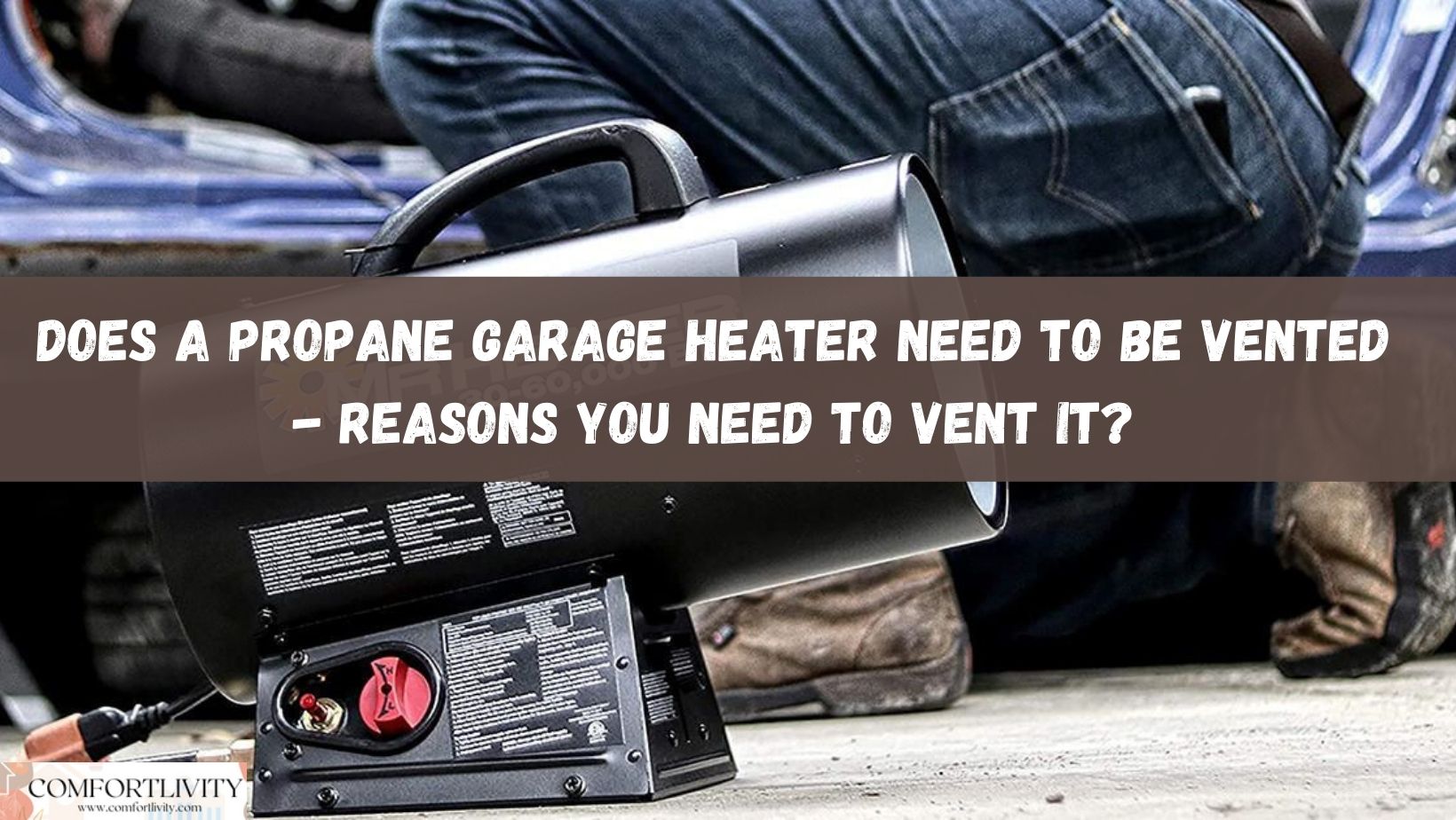 Does A Propane Garage Heater Need to Be Vented – Reasons You Need to ...